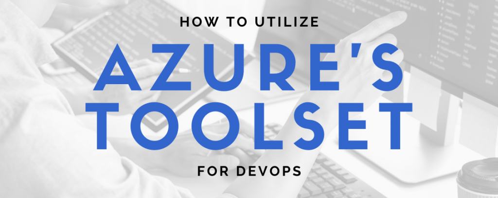 How To Utilize Azure’s Toolset For Devops - Blue Stingray